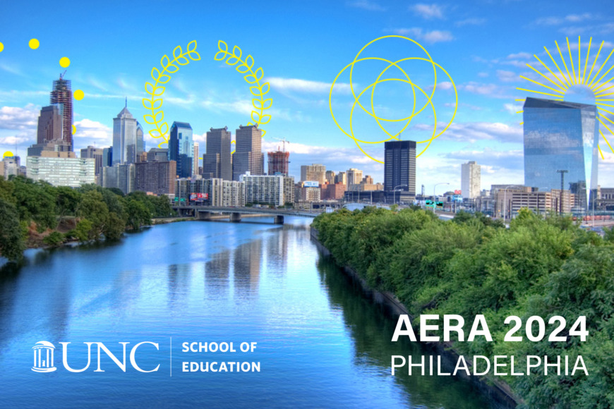 UNC School of Education at AERA 2024 - UNC School of Education
